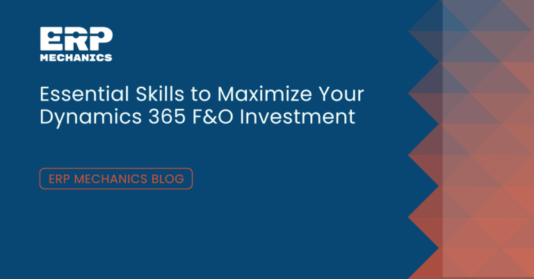 Essential Skills to Maximize Your Dynamics 365 F&O Investment - ERP ...